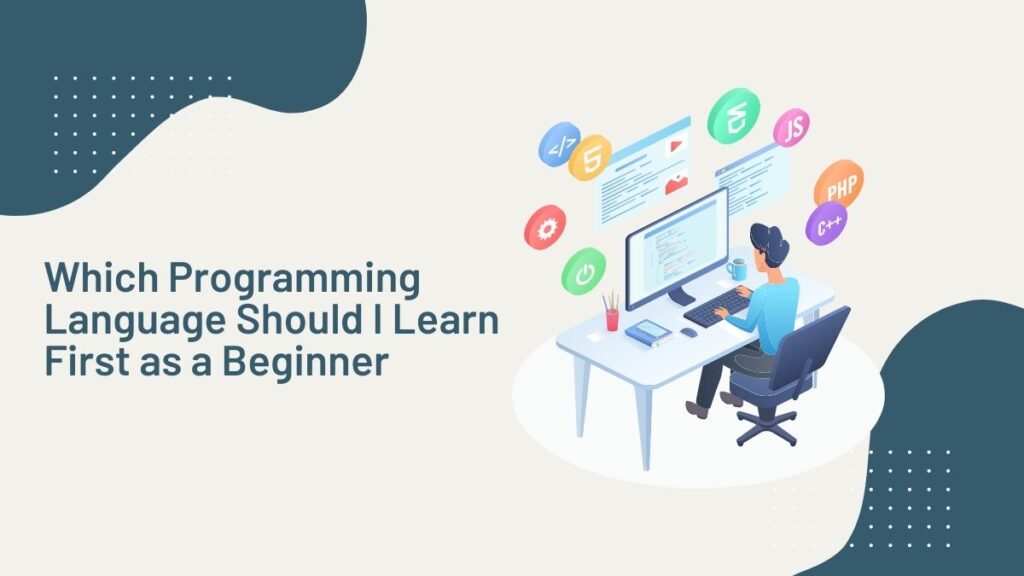 Which Programming Language Should I Learn First As A Beginner The