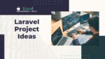 Elevate Your Skills with 100+ Exciting Laravel Project Ideas (2024 Edition)