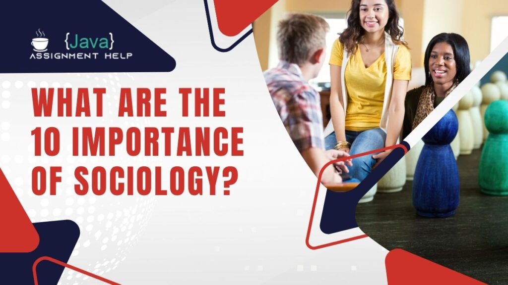 What are The 10 Importance of Sociology?