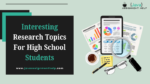Top 30+ Interesting Research Topics for High School Students